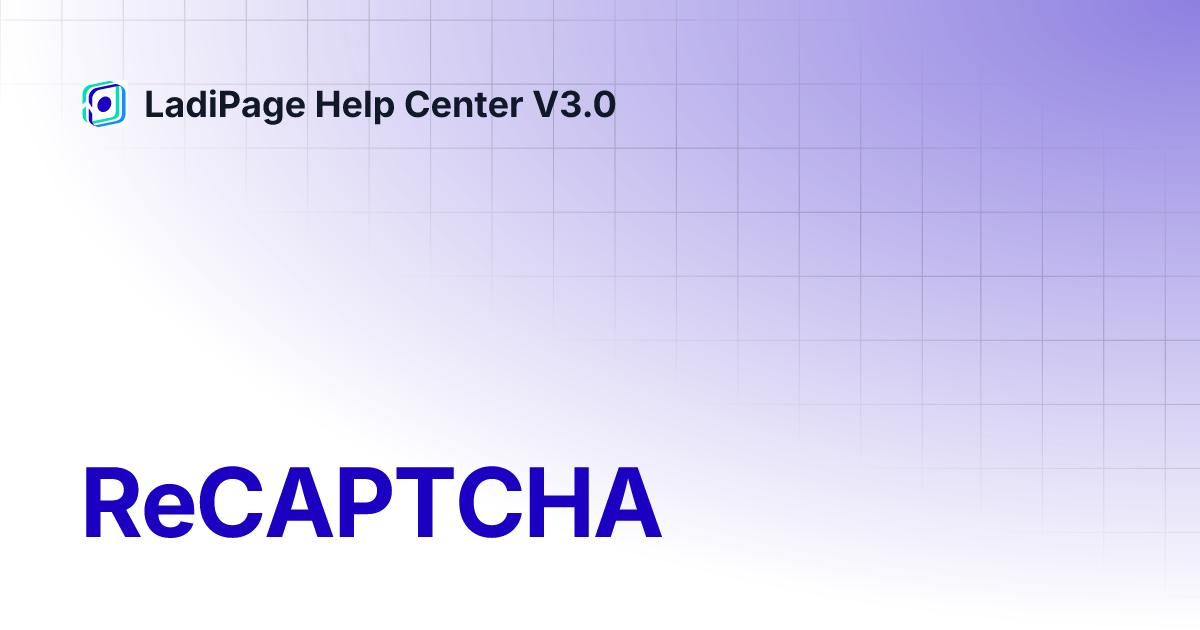 ReCAPTCHA | LadiPage Help Center V3.0